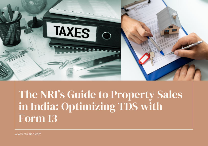 NRI Property Sale in India: How to Reduce TDS with Form 13